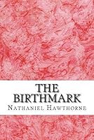 The Birthmark by Nathaniel Hawthorne