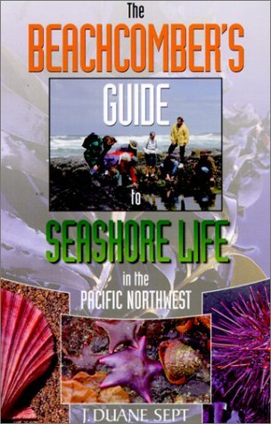 The Beachcomber's Guide to Seashore Life in the Pacific Northwest by J ...