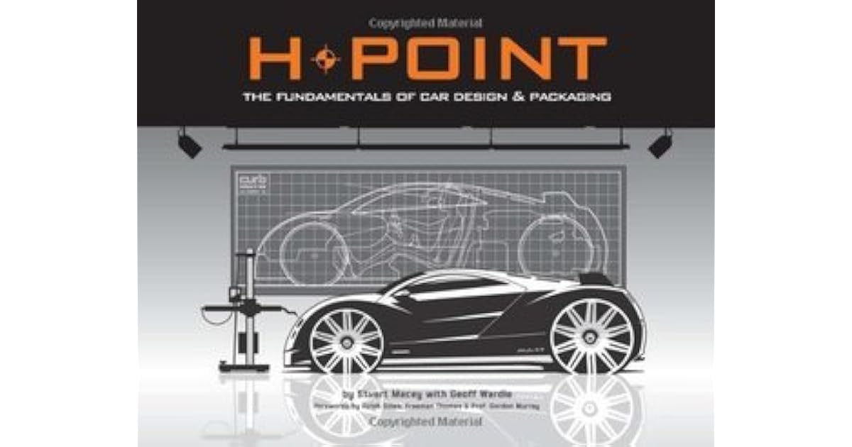 H-Point: The Fundamentals of Car Design & Packaging by Stuart Macey