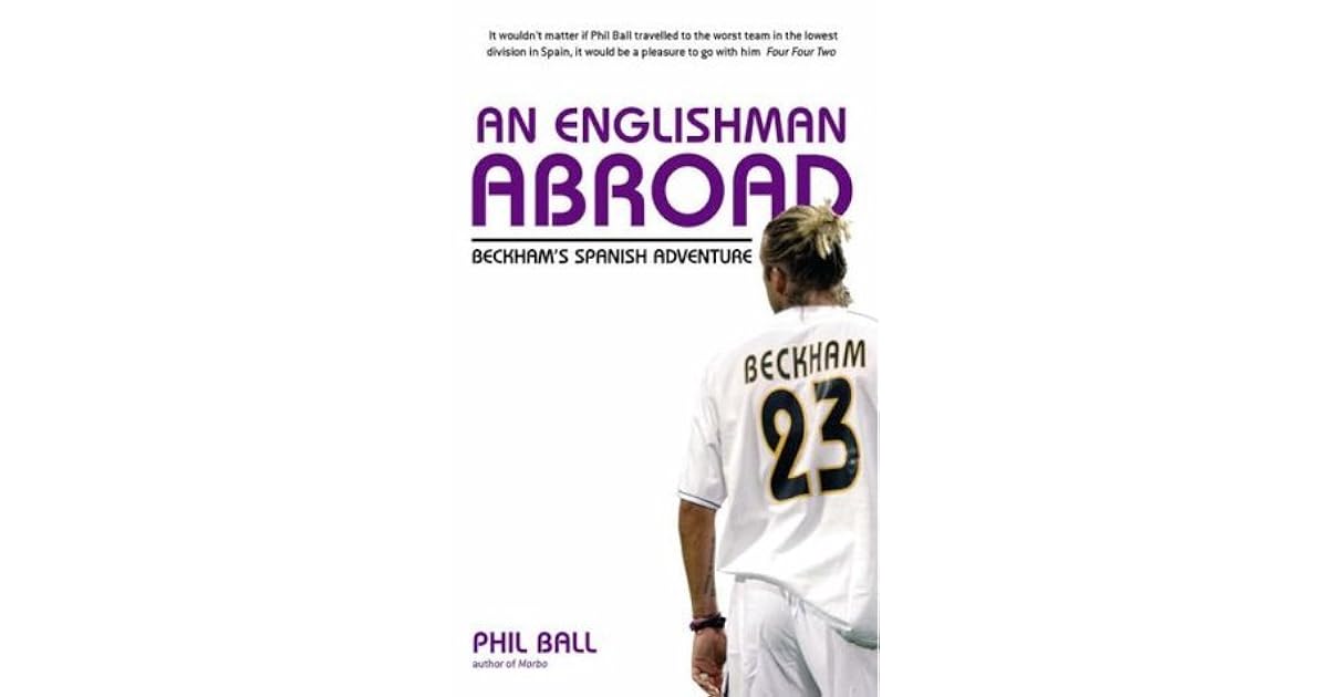 An Englishman Abroad : Beckham’s Spanish adventure by Phil Ball