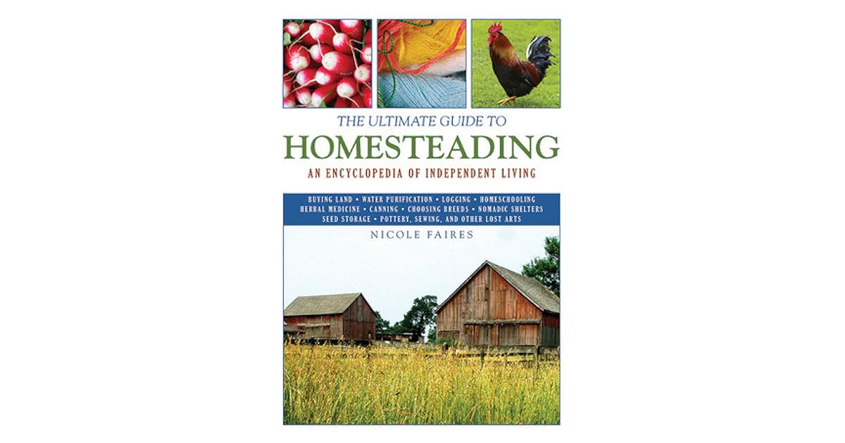 The Ultimate Guide to Homesteading: An Encyclopedia of Independent ...