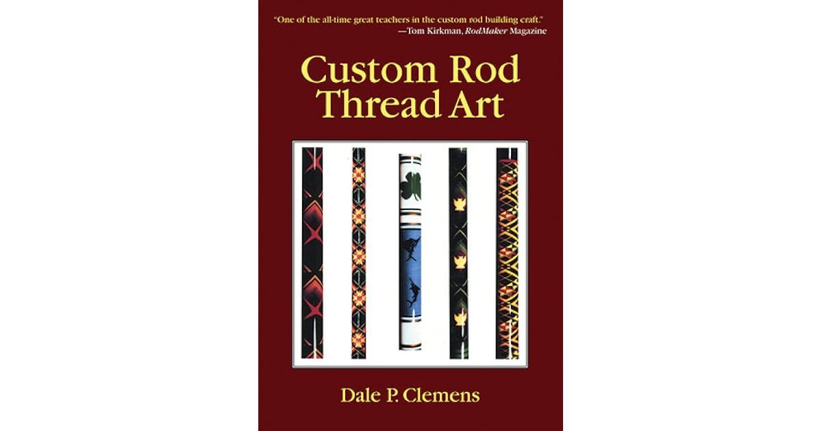 Custom Rod Thread Art by Dale P. Clemens
