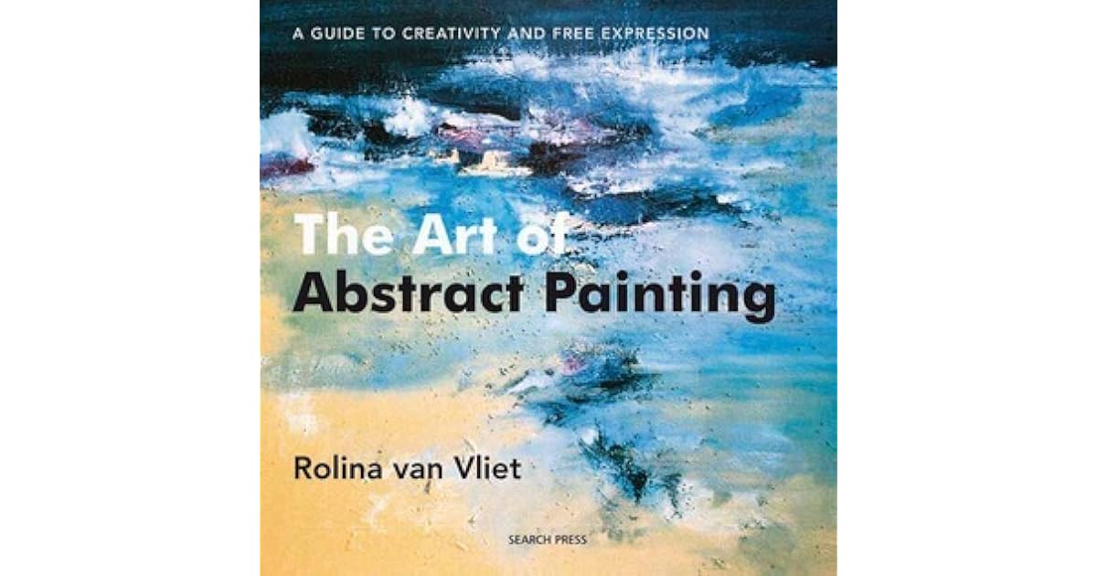 The Art of Abstract Painting: A Guide to Creativity and Free Expression ...