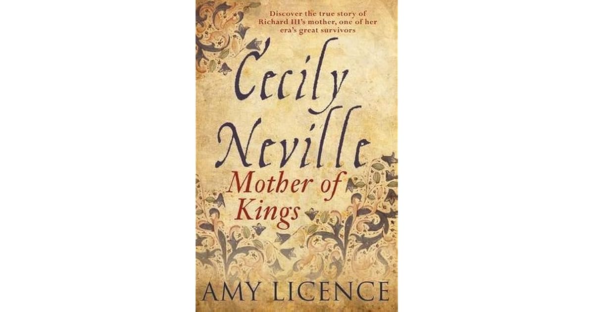 Cecily Neville: Mother of Kings by Amy Licence