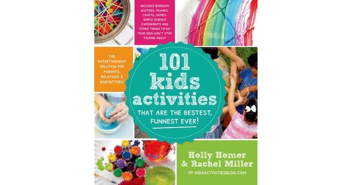 101 Kids Activities That Are the Bestest, Funnest Ever!: The ...