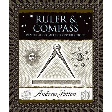 Ruler and Compass: Practical Geometric Constructions by Andrew Sutton ...
