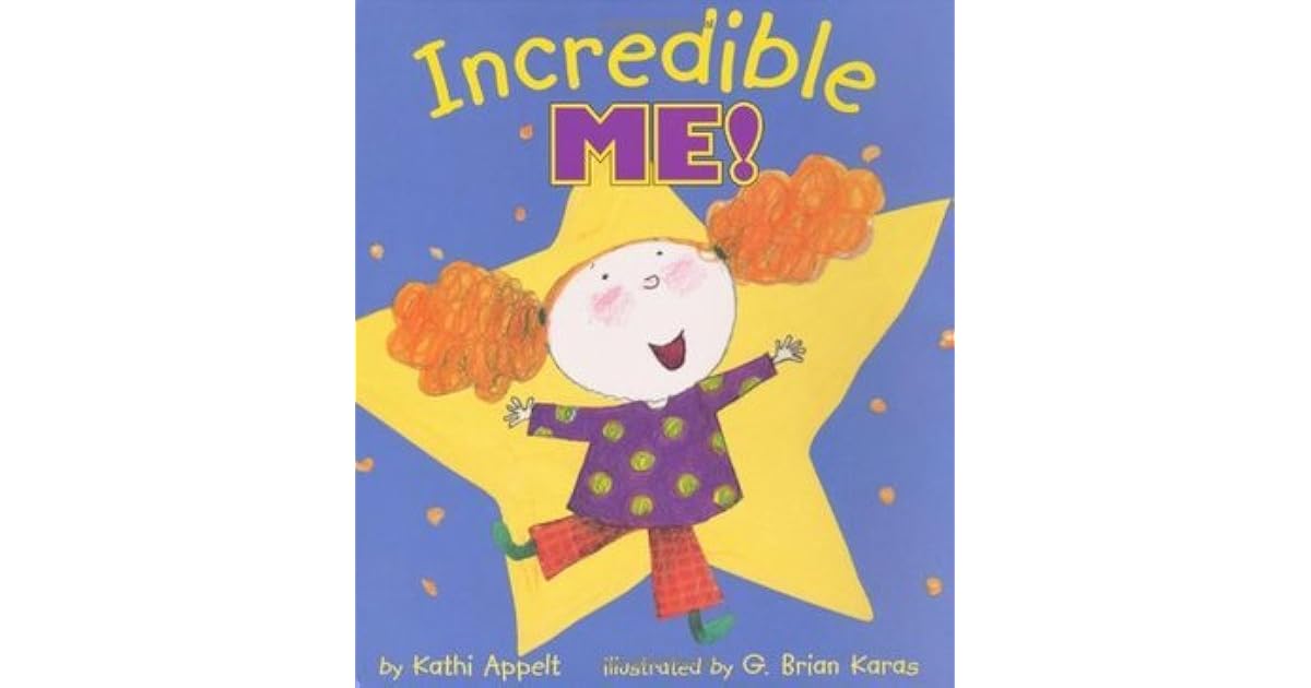 Incredible Me! by Kathi Appelt