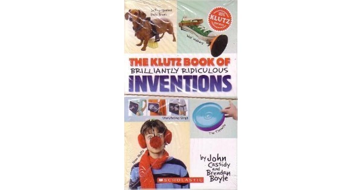 The Klutz Book of Brilliantly Ridiculous Inventions by John Cassidy