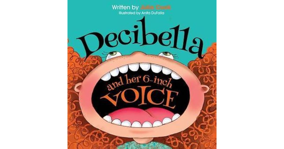 Decibella and Her 6-Inch Voice by Julia Cook
