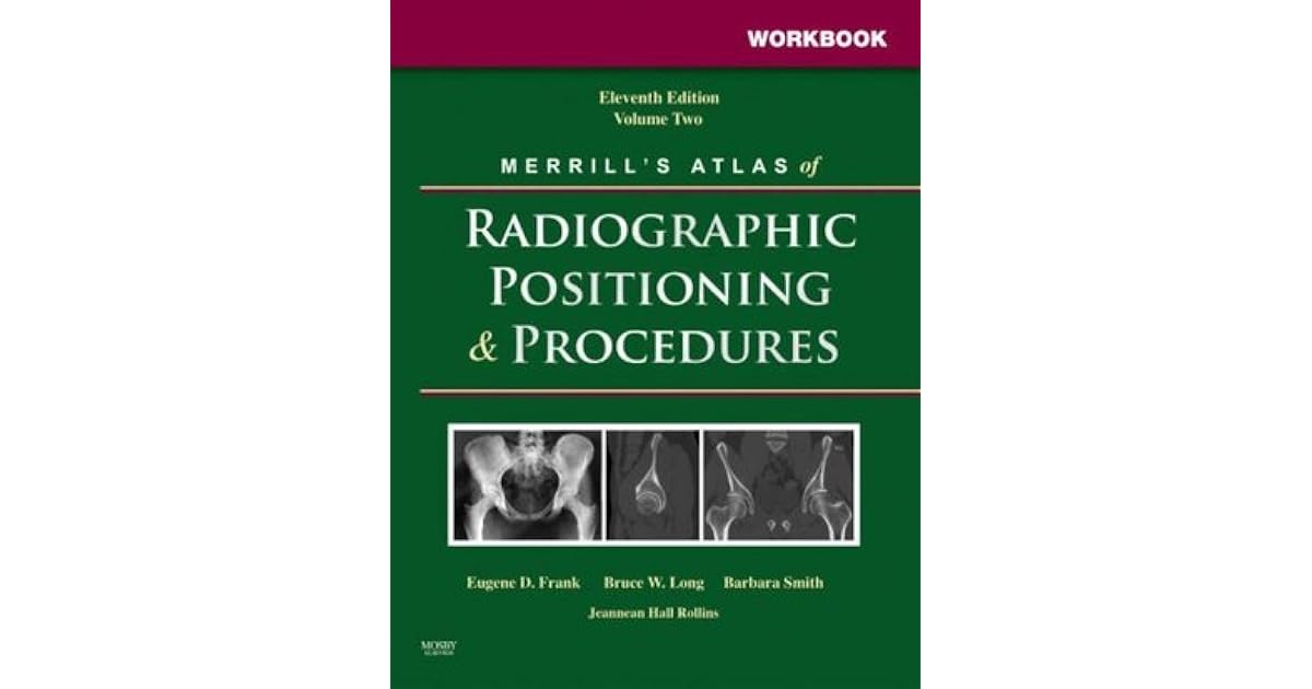 Workbook for Merrill's Atlas of Radiographic Positioning and Procedures ...