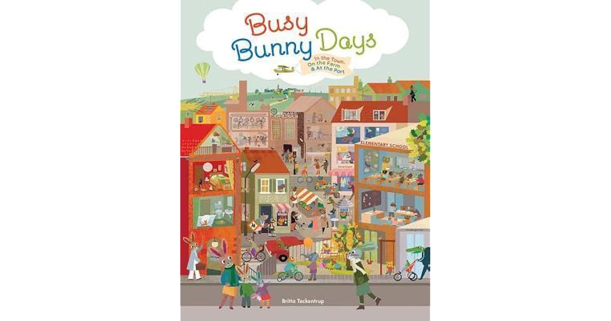 Busy Bunny Days: In the Town, On the Farm At the Port by Britta Teckentrup
