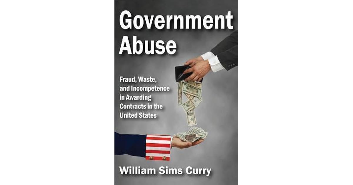 Government Abuse: Fraud, Waste, and Incompetence in Awarding Contracts ...