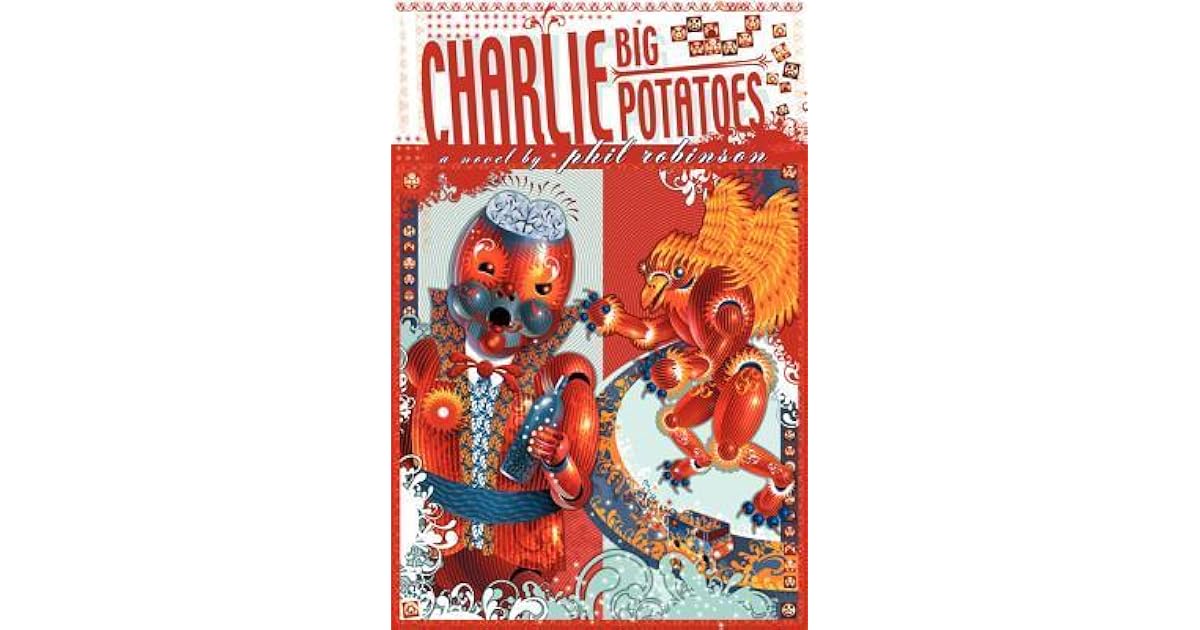 Charlie Big Potatoes: A Novel by Phil Robinson