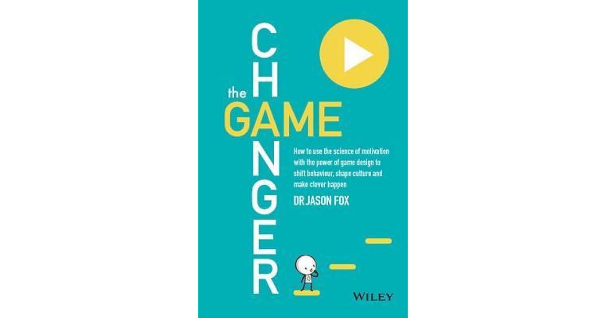 The Game Changer: How to Use the Science of Motivation with the Power ...