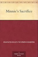 Minnie's Sacrifice by Frances Ellen Watkins Harper