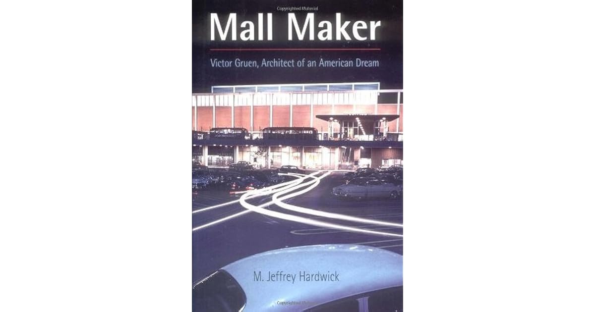 Mall Maker: Victor Gruen, Architect of an American Dream by M. Jeffrey ...
