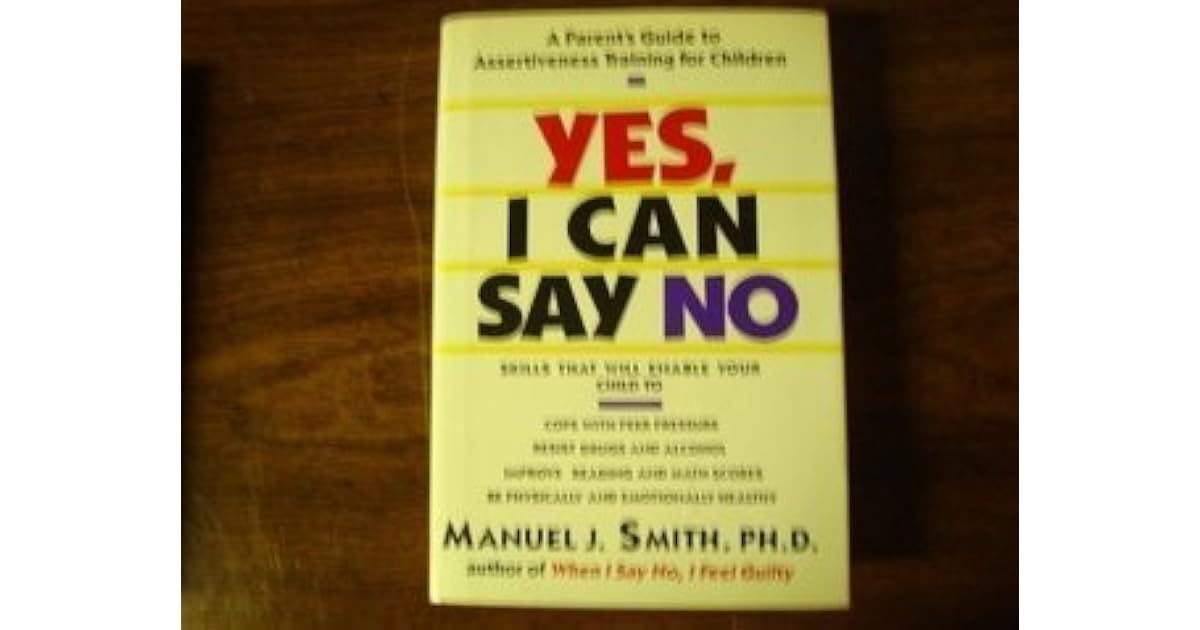 Yes, I Can Say No: A Parents Guide to Assertiveness Training for ...