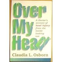 Over My Head: A Doctor's Own Story of Head Injury from the Inside ...