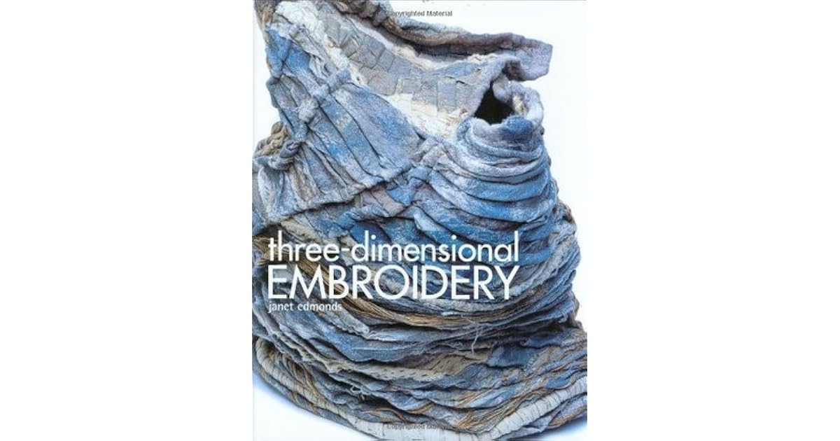 Three-Dimensional Embroidery: Methods of Construction for the Third ...