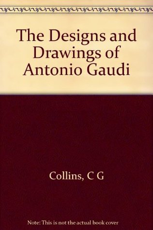 The Designs and Drawings of Antonio Gaudi by George R. Collins