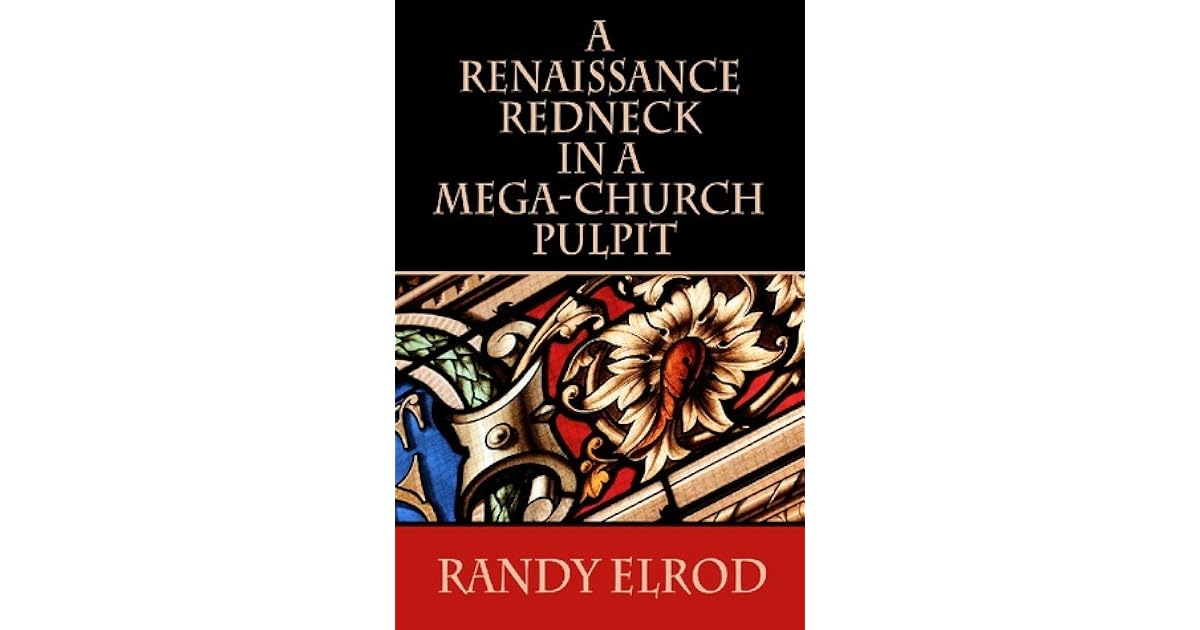 A Renaissance Redneck In A Mega-Church Pulpit by Randy Elrod