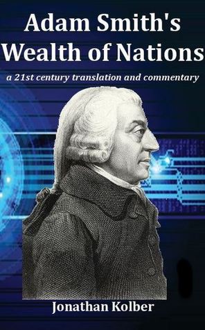 Adam Smith's Wealth of Nations: a 21st Century Translation and ...