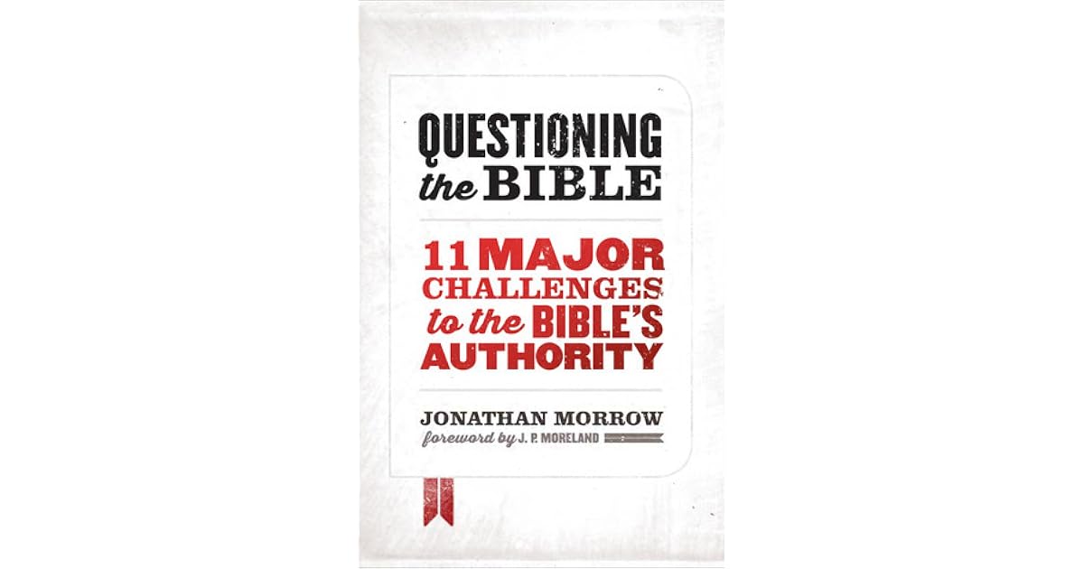 Questioning the Bible: 11 Major Challenges to the Bible's Authority by ...