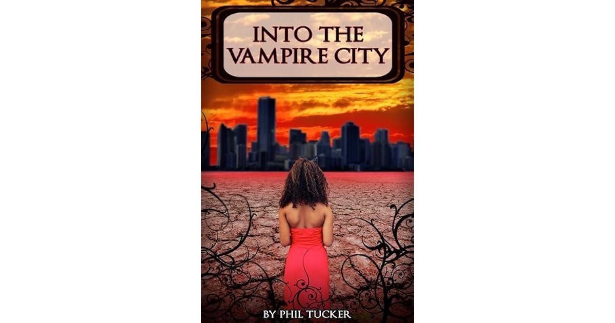 Into the Vampire City (The Human Revolt, #1) by Phil Tucker