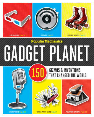 Popular Mechanics Gadget Planet: 150 Gizmos Inventions that Changed the ...