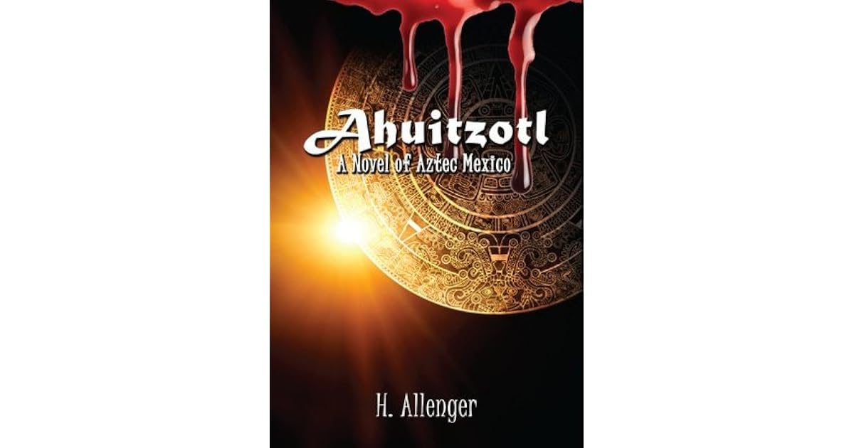 Ahuitzotl: A Novel of Aztec Mexico by H. Allenger