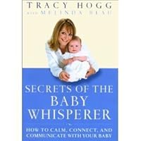 Secrets of the Baby Whisperer: How to Calm, Connect, and Communicate ...