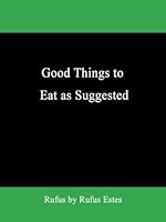 Rufus Estes' Good Things to Eat: The First Cookbook by an African ...