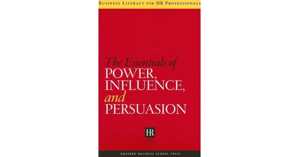 The Essentials of Power, Influence, and Persuasion by Harvard Business ...