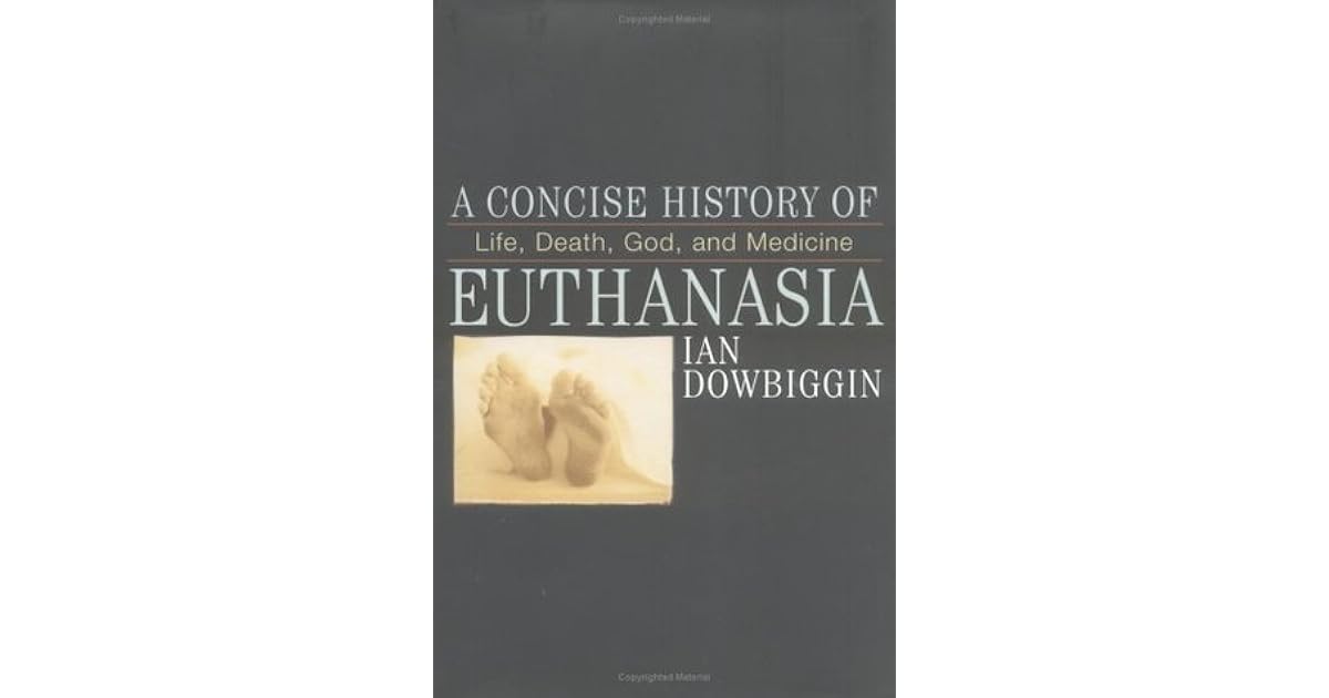 A Concise History of Euthanasia: Life, Death, God, and Medicine by Ian ...