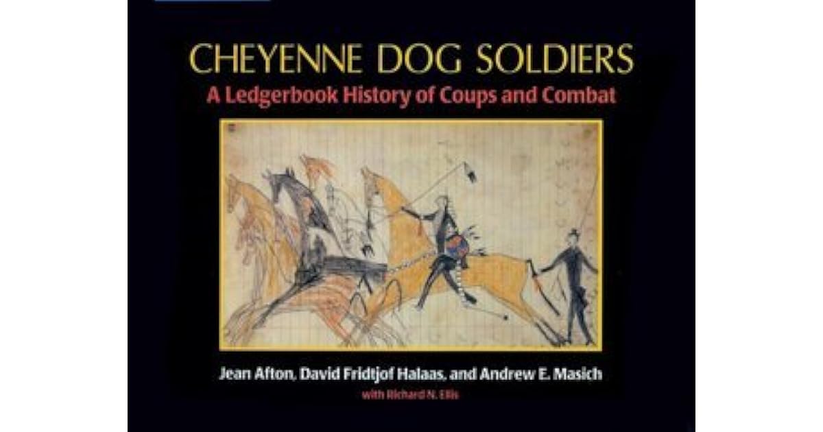 Cheyenne Dog Soldiers: A Ledgerbook History of Coups and Combat by Jean ...