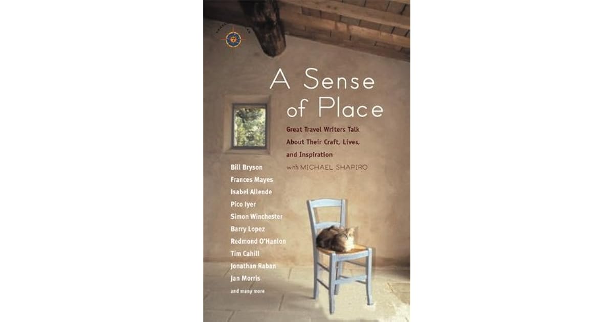 A Sense of Place: Great Travel Writers Talk About Their Craft, Lives ...