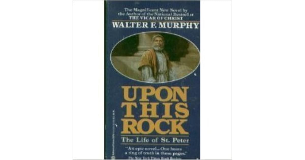Upon This Rock: The Life of St. Peter by Walter F. Murphy