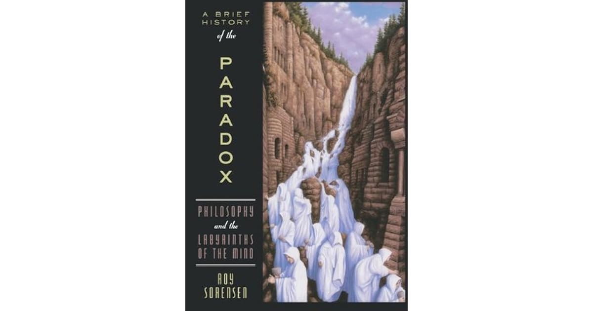 A Brief History of the Paradox: Philosophy and the Labyrinths of the ...