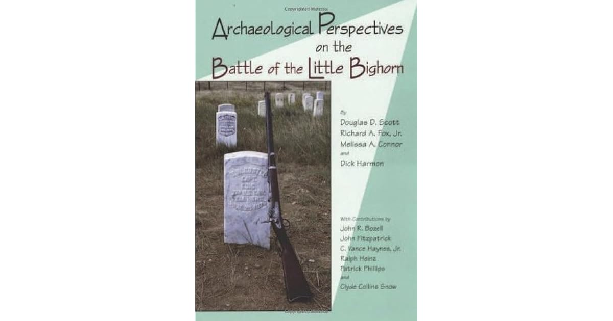Archaeological Perspectives on the Battle of the Little Bighorn by ...