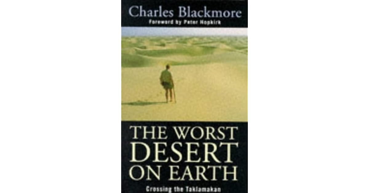 The Worst Desert on Earth: Crossing the Taklamakan by Charles Blackmore