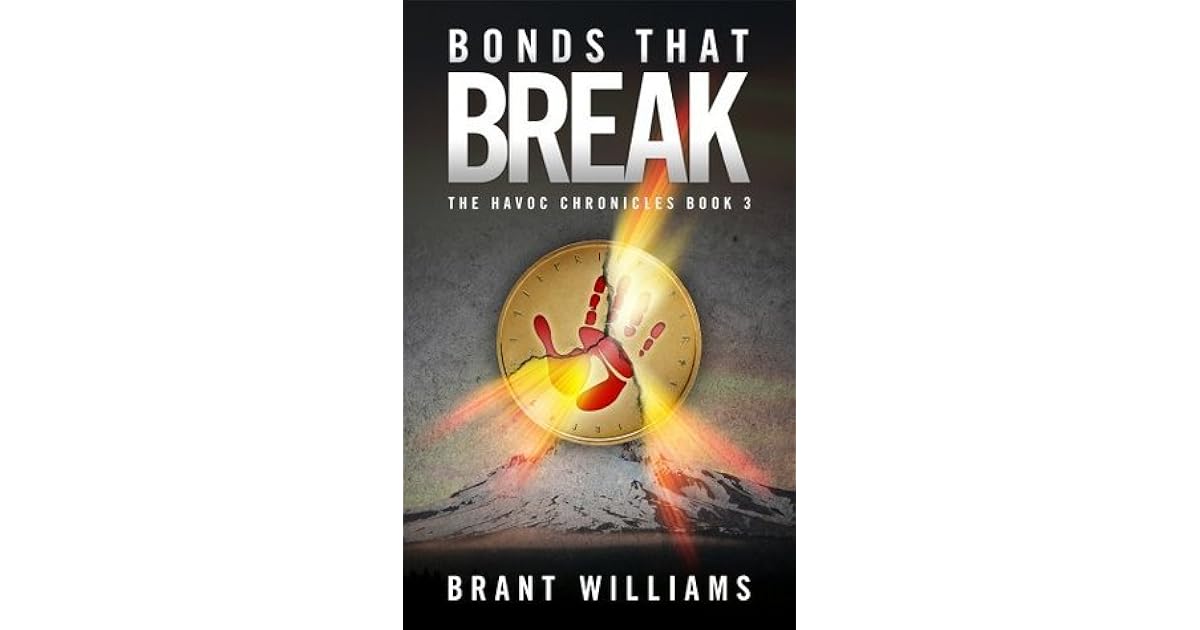Bonds That Break (Havoc Chronicles, #3) by Brant Williams