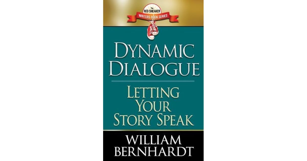 Dynamic Dialogue: Letting Your Story Speak by William Bernhardt