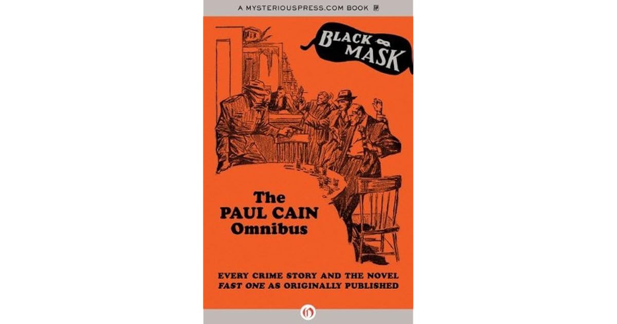 The Paul Cain Omnibus: Every Crime Story and the Novel Fast One as ...