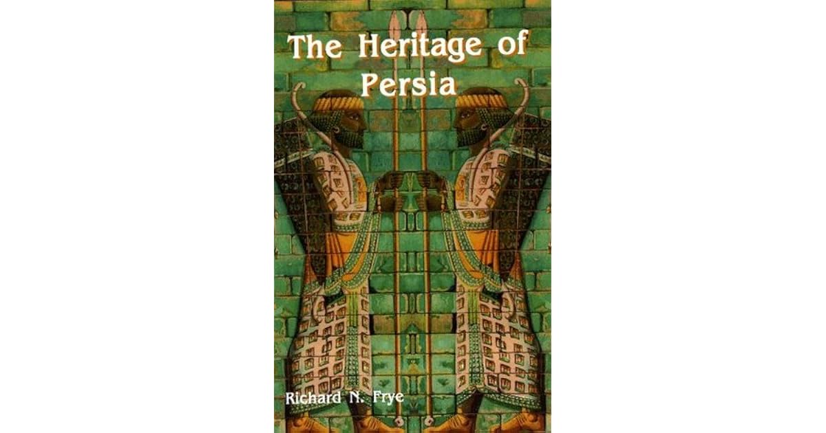 The Heritage of Persia by Richard N. Frye