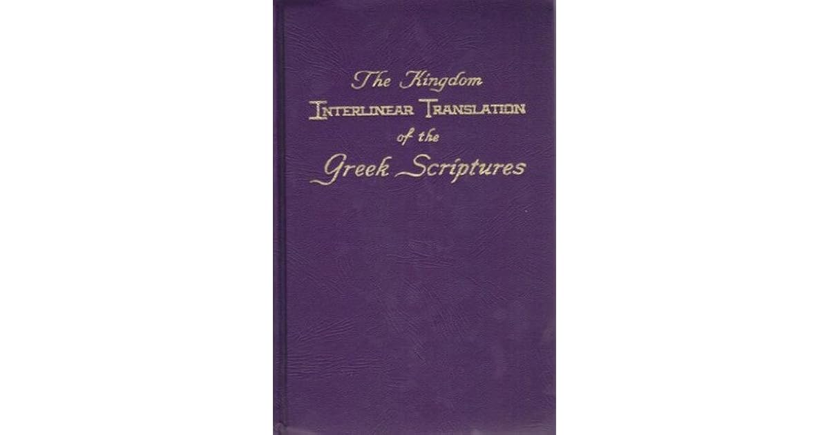 The Kingdom Interlinear Translation of the Greek Scriptures by Anonymous