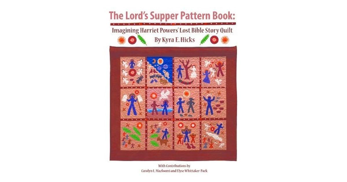 The Lord's Supper Pattern Book: Imagining Harriet Powers' Lost Bible ...