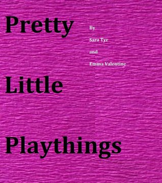 Pretty Little Playthings by Sara Tyr