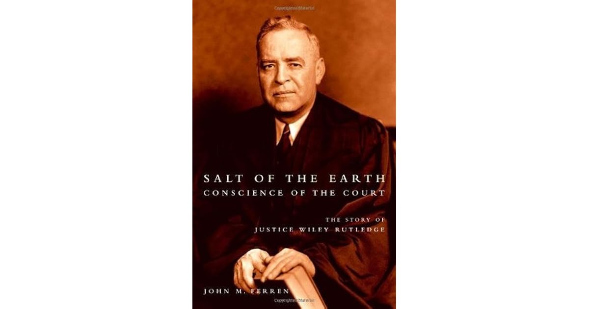 Salt of the Earth, Conscience of the Court: The Story of Justice Wiley ...