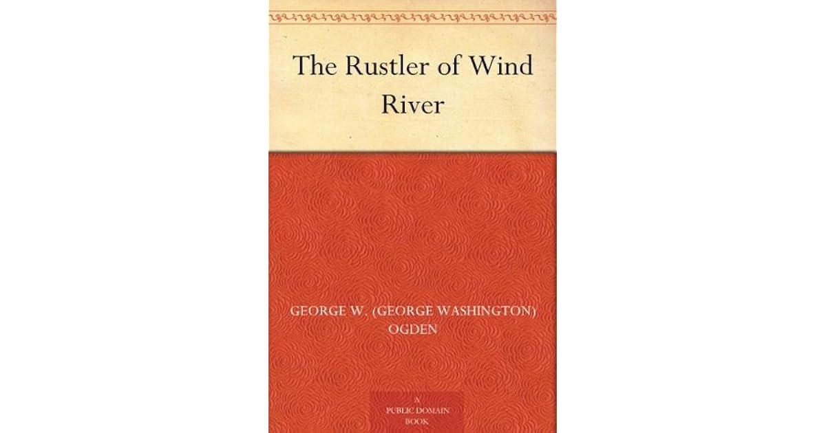 The Rustler of Wind River by George W. Ogden