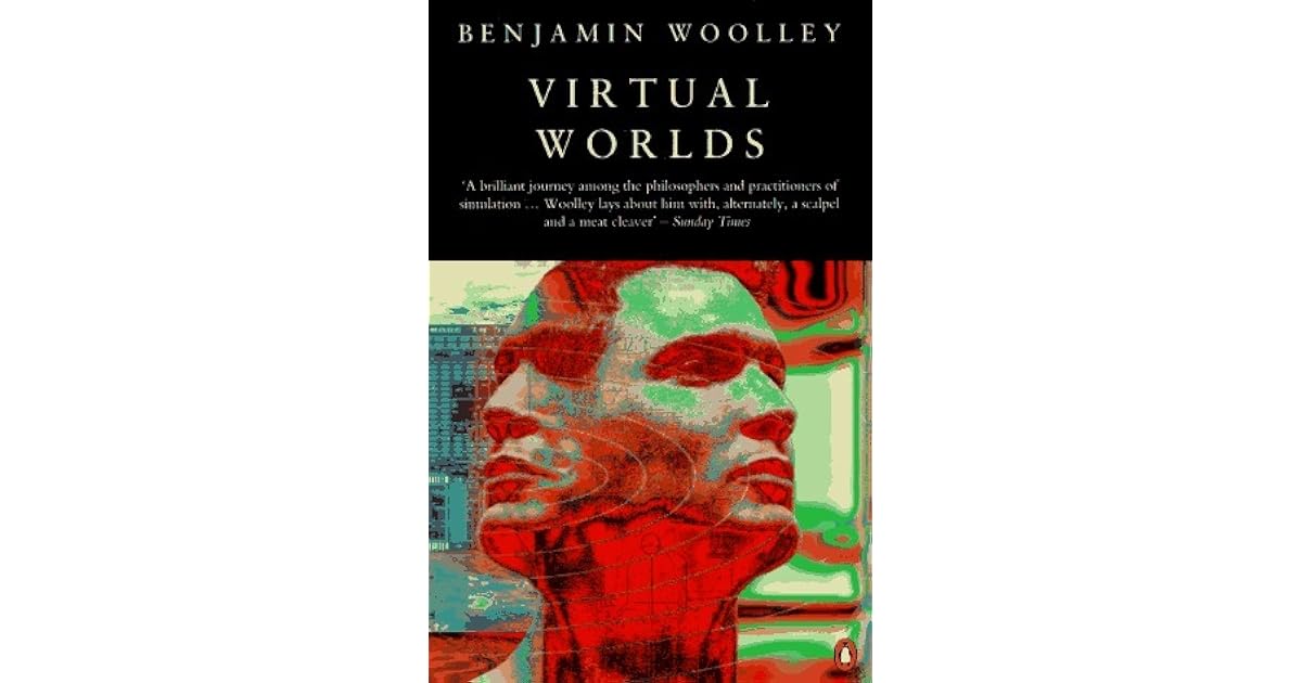 Virtual Worlds: A Journey in Hype and Hyperreality by Benjamin Woolley